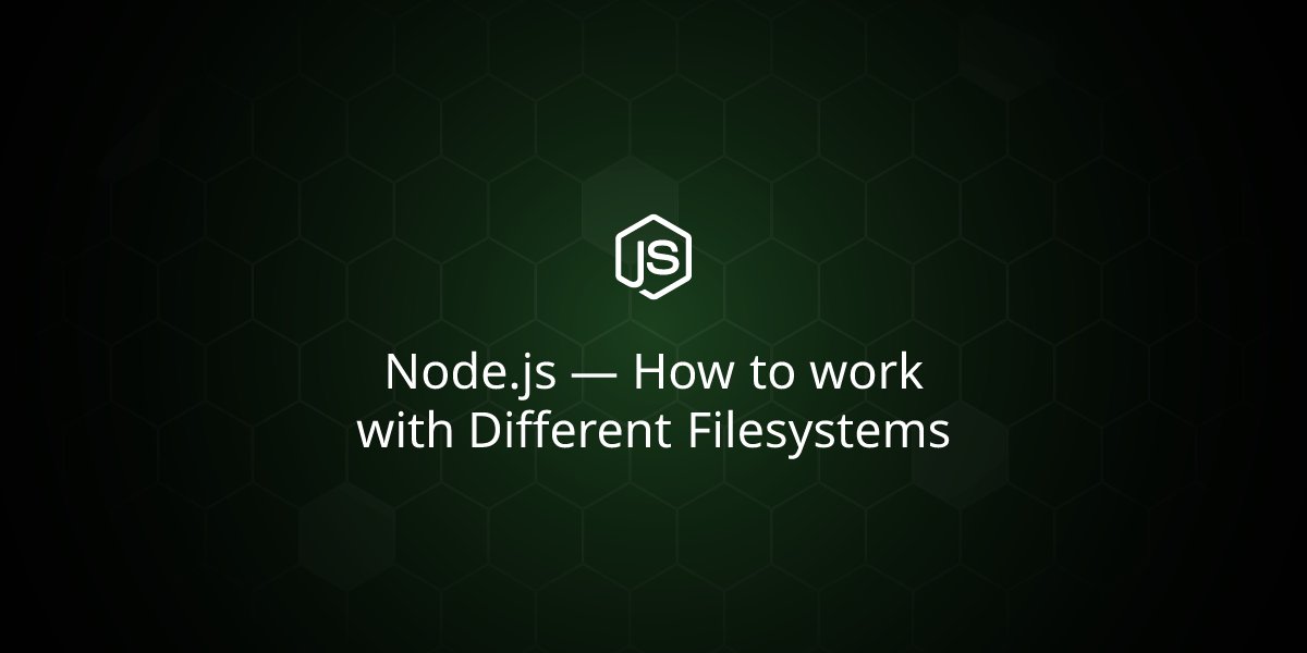 Node.js — How to work with Different Filesystems